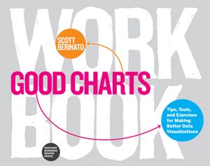 Good Charts Workbook: Tips, Tools, and Exercises for Making Better Data ...