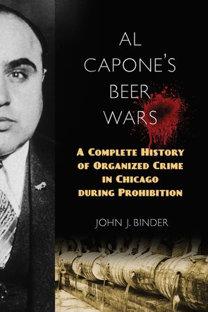 Al Capone's Beer Wars: A Complete History of Organized Crime in Chicago ...