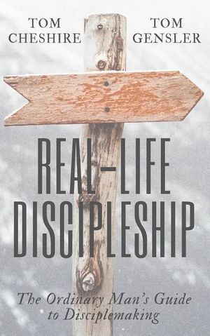 Real-Life Discipleship: The Ordinary Man's Guide to Disciple-Making