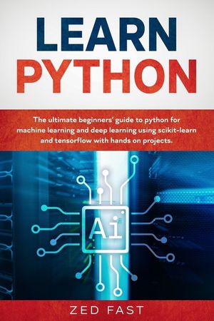 Learn Python: The Ultimate Beginner's Guide to Python for Machine ...