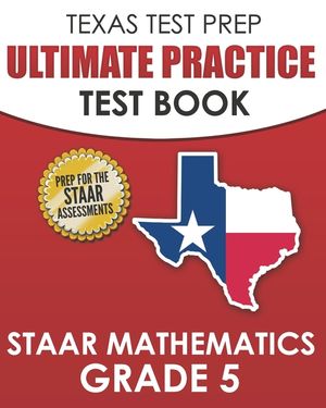 TEXAS TEST PREP Ultimate Practice Test Book STAAR Mathematics Grade 5 ...