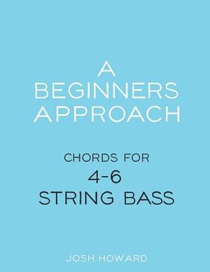 A Beginners Approach: Chords for 4/5/6 string bass guitar | 9781717479402