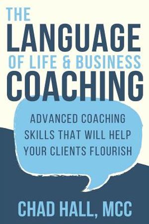 The Language of Life and Business Coaching: Advanced Coaching Skills ...