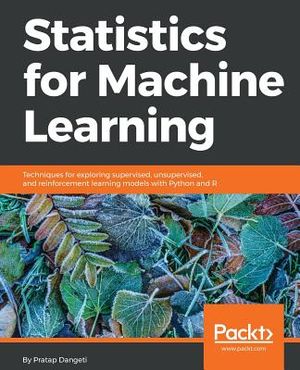 Statistics for Machine Learning: Techniques for exploring supervised ...