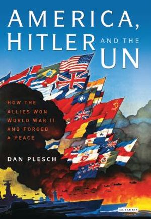 America, Hitler and the Un: How the Allies Won World War II and Forged ...