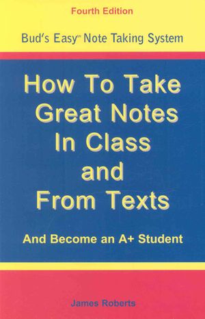 How to Take Great Notes in Class and from Textbooks and Become an A+ ...