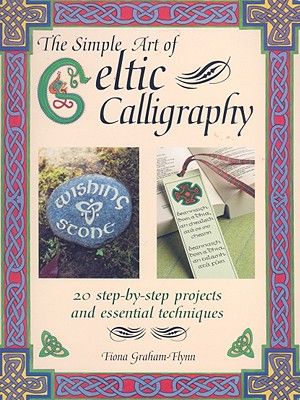 The Simple Art of Celtic Calligraphy: 20 Step-By-Step Projects and ...