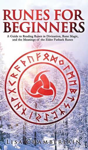 Runes for Beginners: A Guide to Reading Runes in Divination, Rune Magic ...