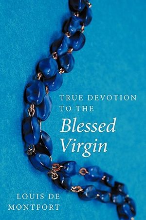 True Devotion to the Blessed Virgin | 9781926777030