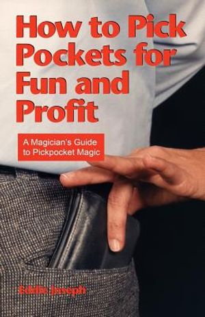How to Pick Pockets for Fun and Profit: A Magician's Guide to ...