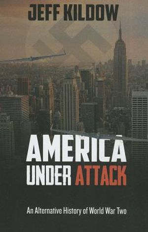 America Under Attack: An Alternative History of World War Two