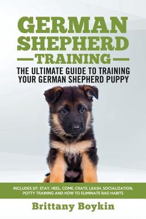 German Shepherd Training - the Ultimate Guide to Training Your German ...