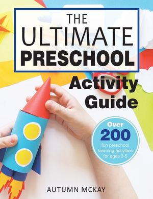 The Ultimate Preschool Activity Guide: Over 200 Fun Preschool Learning ...