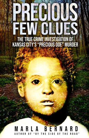 Precious Few Clues: The True Crime Investigation Of Kansas City's Precious Doe Murder