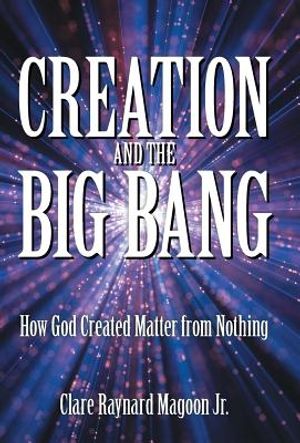Creation and the Big Bang: How God Created Matter from Nothing