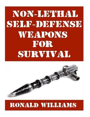 Non-Lethal Self-Defense Weapons For Survival: The Ultimate Buyer's ...