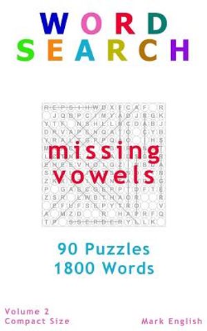 Word Search: Missing Vowels, 90 Puzzles, 1800 Words, Volume 2, Compact ...