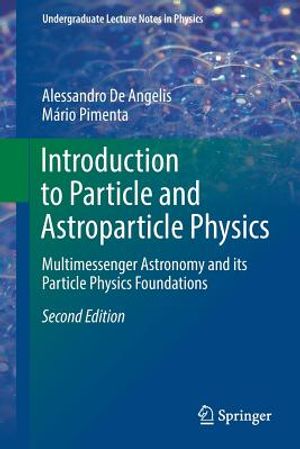 Introduction to Particle and Astroparticle Physics: Multimessenger Astronomy and Its Particle ...