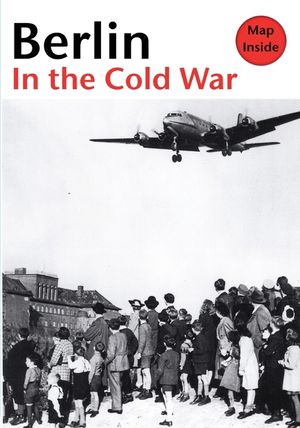 Berlin in the Cold War: The Battle for the Divided City and the Rise ...