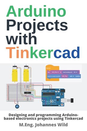 Arduino Projects with Tinkercad: Designing and programming Arduino ...
