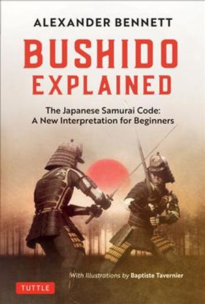 Bushido Explained: The Japanese Samurai Code: A New Interpretation for ...