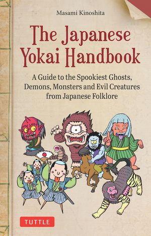 The Japanese Yokai Handbook: A Guide to the Spookiest Ghosts, Demons ...