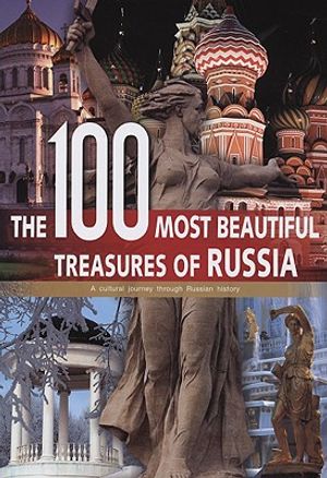 The 100 Most Beautiful Treasures of Russia: A Cultural Journey Through ...