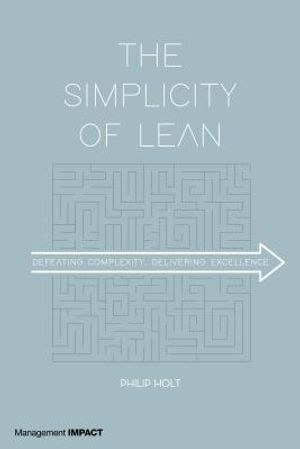 The Simplicity of Lean: Defeating Complexity, Delivering Excellence