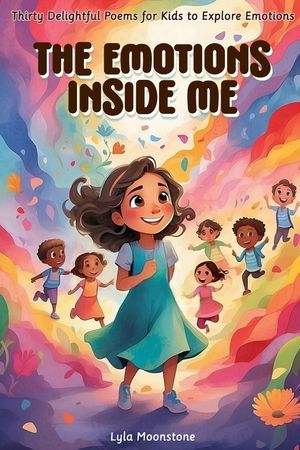The Emotions Inside Me: Thirty Delightful Poems for Kids to Explore ...
