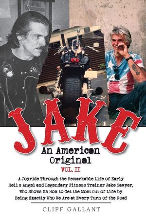 Jake An American Original: The Life of the Legendary Biker, Bodybuilder ...