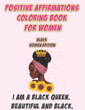 Positive Affirmations Coloring Book For Women: Black Woman Edition: I ...