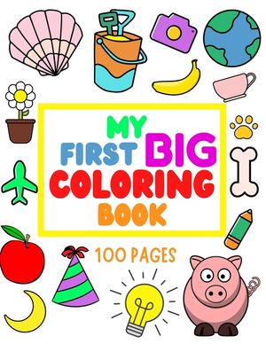 My First Big Coloring Book: 100 Pages - MY FIRST BIG COLORING BOOK ...