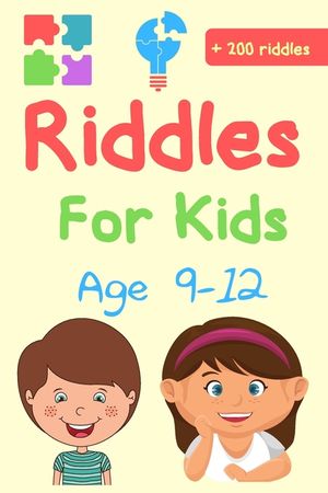Riddles For Kids Age 9-12: More than 200 riddles and brain teasers for ...