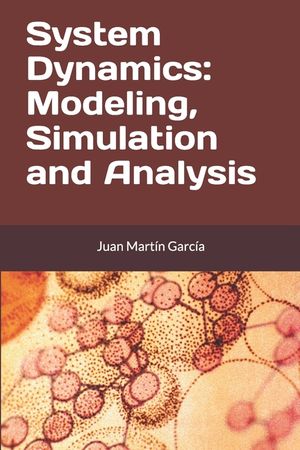 System Dynamics: Modeling, Simulation and Analysis: Practical guide with examples for the design ...