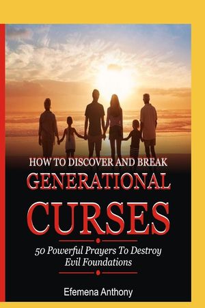 How to Discover and Break Generational Curses: 50 Powerful Prayers To ...