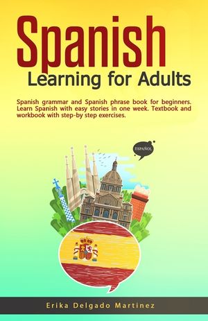 Spanish Learning for Adults: Spanish grammar and Spanish phrase book ...