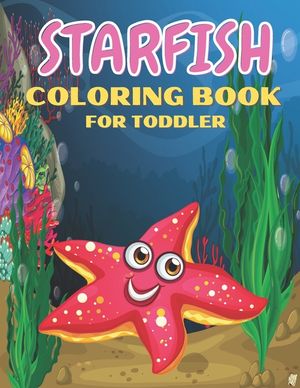 Starfish Coloring Book For Toddler: This Amazing Starfish And Octopus ...
