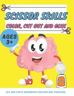 Scissor Skills Color, Cut Out and Glue ages 3+: Cut and Paste Workbook ...