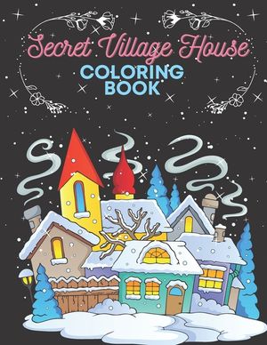Secret Village House Coloring Book: Magical Secret Village Forests ...