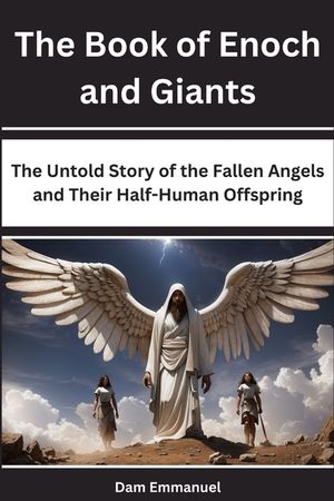 The Book of Enoch and Giants: The Untold Story of the Fallen Angels and ...