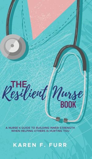 The Resilient Nurse Book: A nurse's guide to building inner strength ...