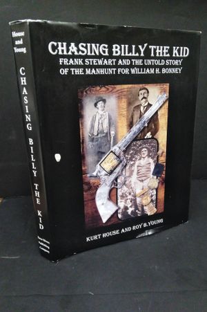 Chasing Billiy The Kid: Frank Stewart and the Untold Story of the ...